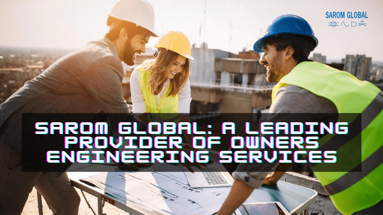 Top Rated Owner's Engineering Consulting Services | Sarom Global